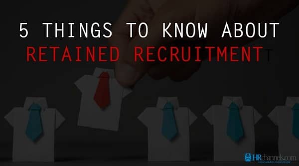 5 things to know about retained recruitment - Mẹo đi làm: Kỹ năng giao ...